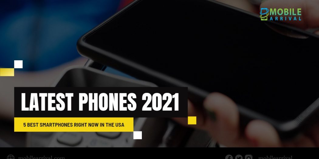 Latest Phones 2021: 5 Best Smartphones In The US Right Now