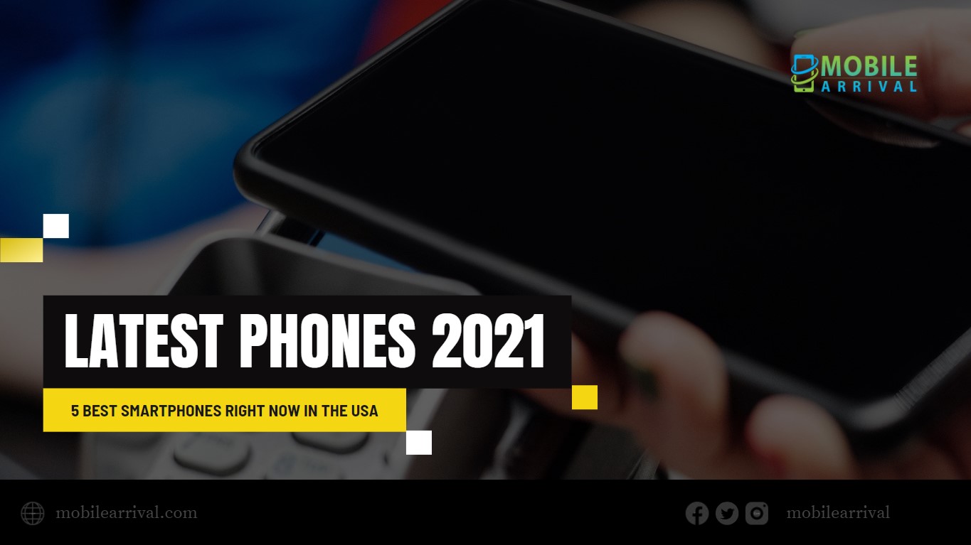 Latest Phones 2021: 5 Best Smartphones In The US Right Now